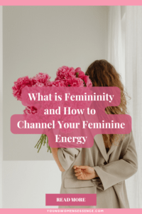 What is Femininity and How to Channel Your Feminine Energy - Young ...